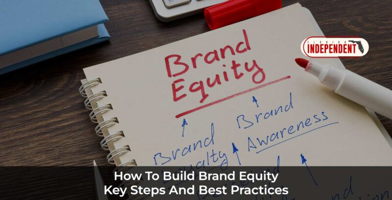 How To Build Brand Equity: Key Steps And Best Practices - Florida Independent