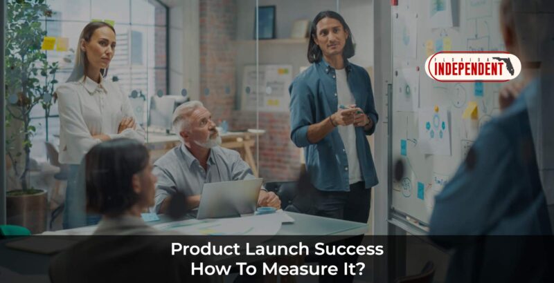 How To Measure Product Launch Success? - Florida Independent