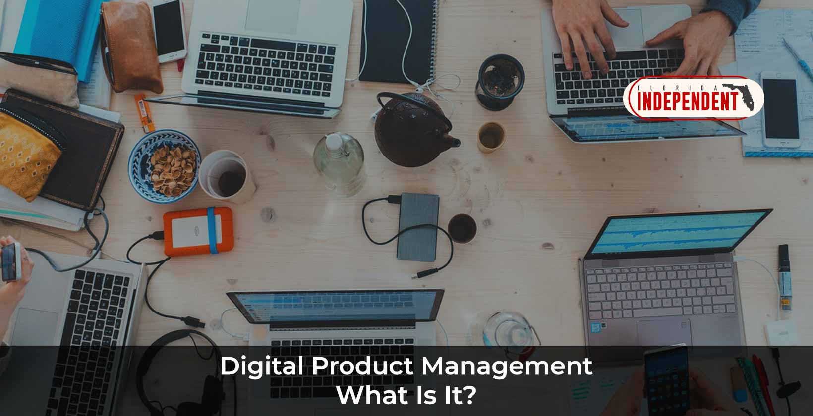 What Is Digital Product Management? - Florida Independent