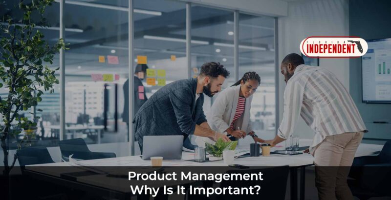 Why Is Product Management Important? - Florida Independent